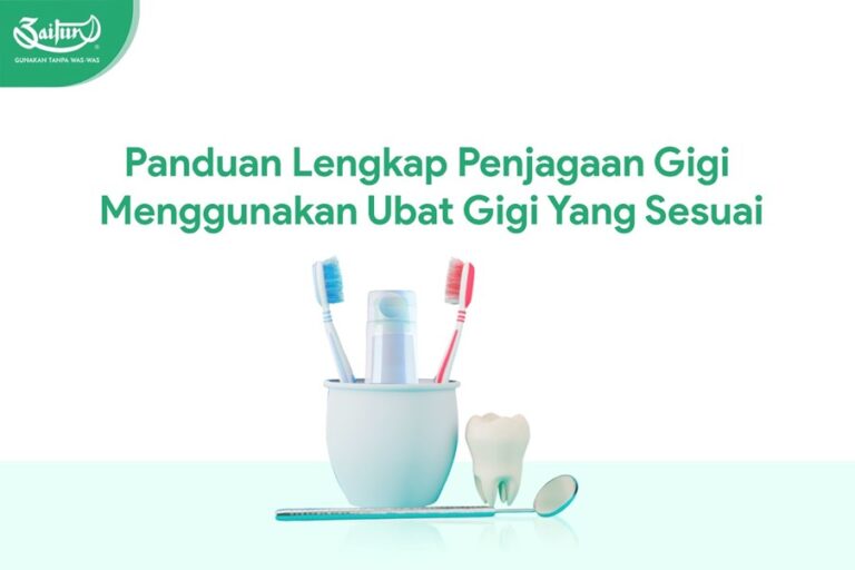 Panduan Lengkap Penjagaan Gigi Menggunakan Ubat Gigi Yang Sesuai - Zaitun